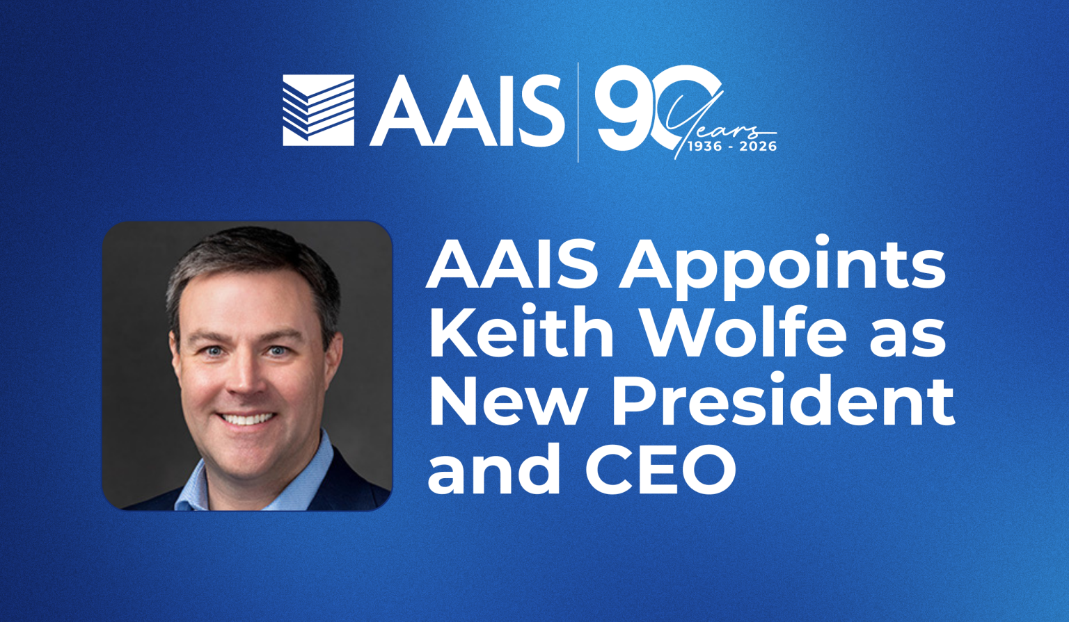 AAIS Appoints Keith Wolfe as New President and CEO - AAIS